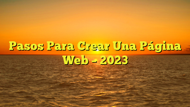 Pasos Para Crear Una Página Web - 2025 - Infotopia